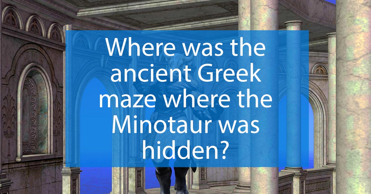 Where was the ancient Greek maze where the Minotaur was hidden?